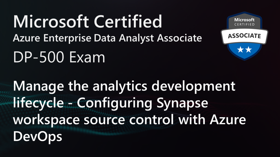 Mastering DP-500 Exam: Configuring Synapse Analytics Source Control ... Mastering DP-500 Exam: Configuring Synapse Analytics Source Control ...